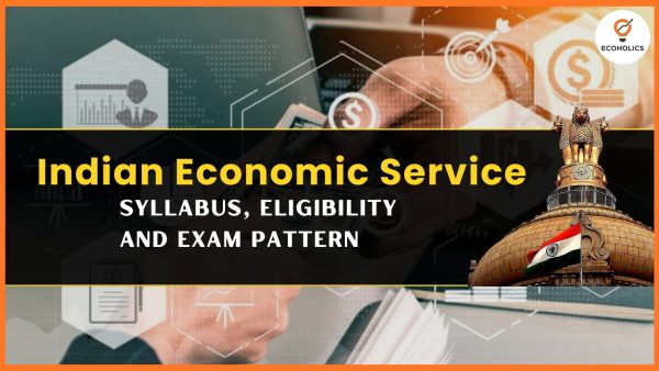 Indian Economic Service Syllabus, Eligibility and Exam Pattern - Ecoholics